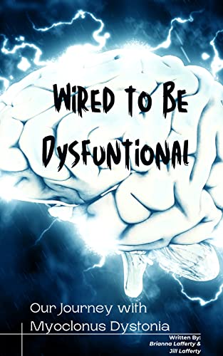 Wired to be Dysfunctional: Our Journey with Myoclonus Dystonia by ...