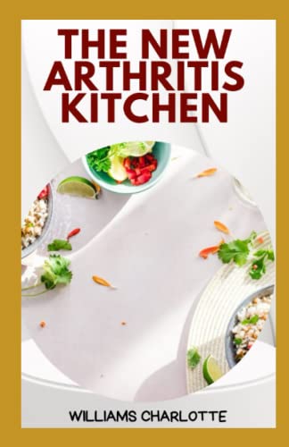 The New Arthritis Kitchen: Delicious and Nutritious Recipes for ...