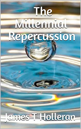 The Millennial Repercussion by James T Holleran | Goodreads