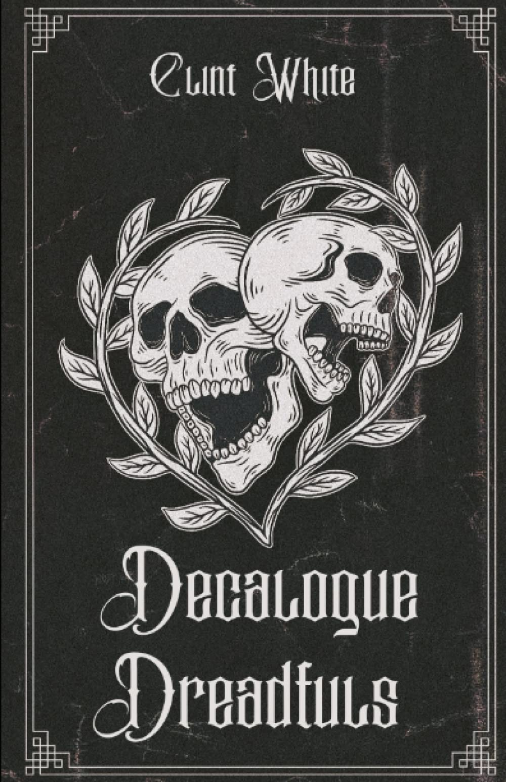 Decalogue Dreadfuls by Clint White | Goodreads