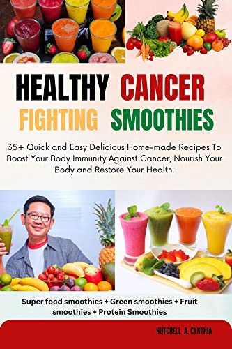 HEALTHY CANCER FIGHTING SMOOTHIES: 35+ Quick and Easy Delicious Home ...