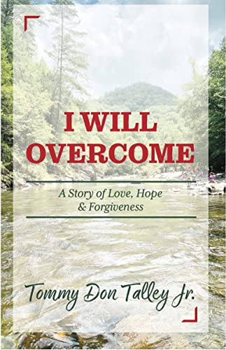 I Will Overcome : A Story of Love, Hope & Forgiveness by Tommy Talley ...
