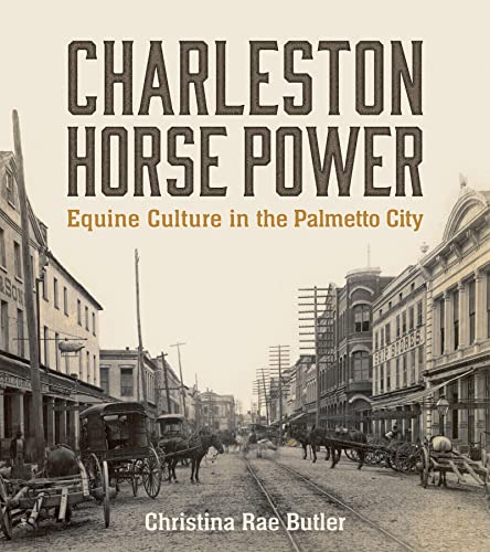 Charleston Horse Power: Equine Culture in the Palmetto City by ...