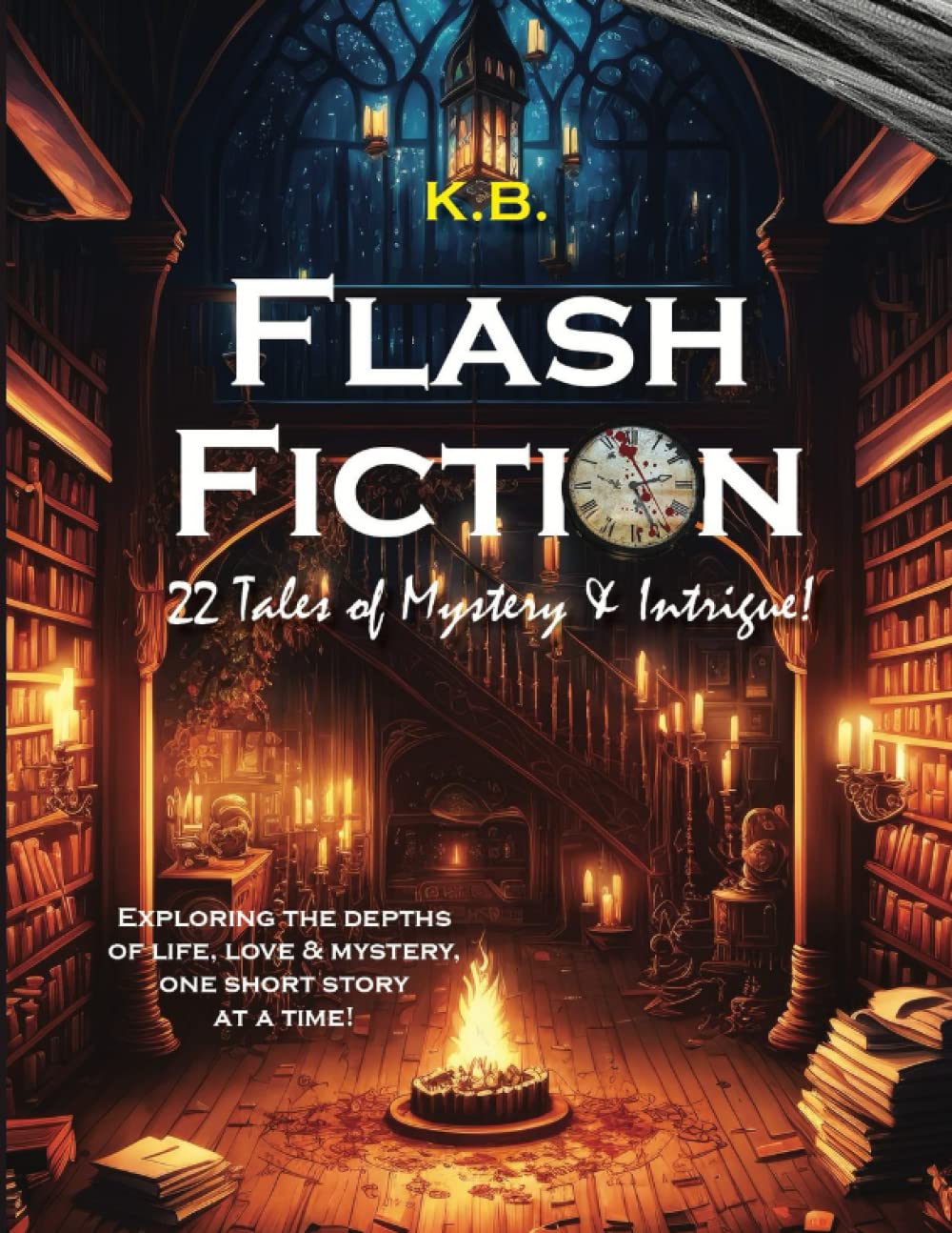Flash Fiction: 22 Tales of Mystery & Intrigue by K. B. | Goodreads