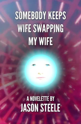 Somebody Keeps Wife Swapping My Wife by Jason Steele | Goodreads