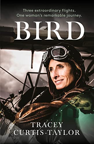 Bird: Three extraordinary flights. One extraordinary woman by Tracey ...