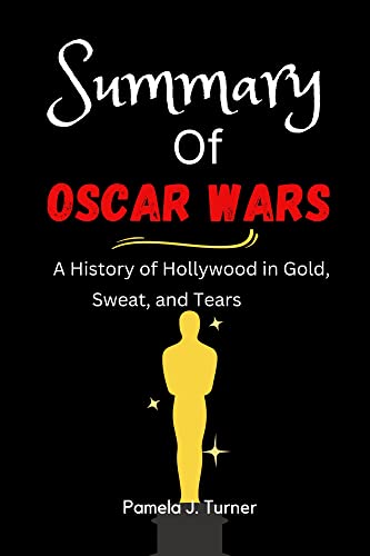 Summary of Oscar Wars: A History of Hollywood in Gold, Sweat, and Tears ...