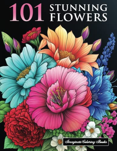 101 Stunning Flowers Coloring Book: Floral Coloring Book for Adults For ...