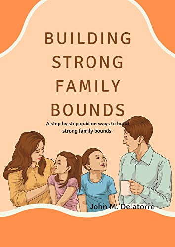 Building Strong family bounds : A Step by Step Guide on Ways to Build ...