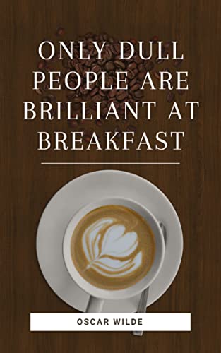 Only Dull People Are Brilliant at Breakfast (Classic Book): With ...