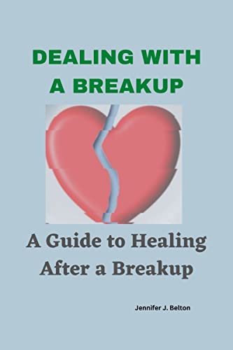 Dealing with a Breakup: A Guide to Healing After a Breakup by Jennifer ...