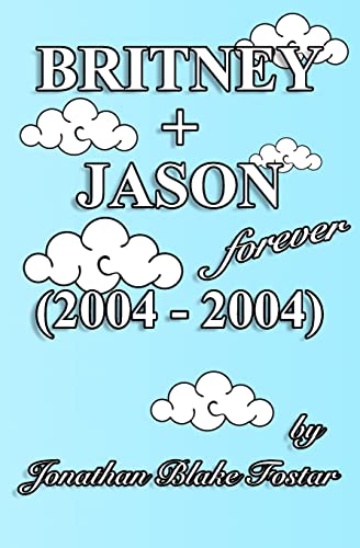 BRITNEY + JASON Forever (2004 - 2004) by Jonathan Blake Fostar | Goodreads