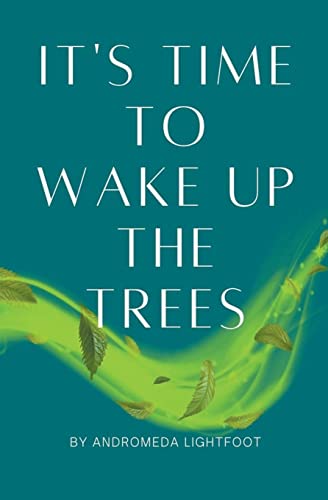 It's Time to Wake up the Trees by Andromeda Lightfoot | Goodreads