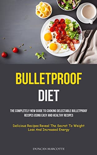 Bulletproof Diet: The Completely New Guide To Cooking Delectable ...