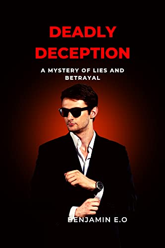 Deadly Deception: A Mystery of Lies and Betrayal by Benjamin E.O ...
