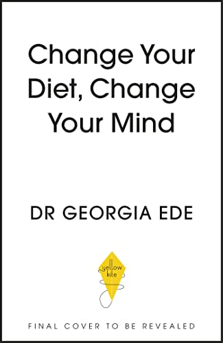 Change Your Diet, Change Your Mind: A powerful plan to improve mood ...