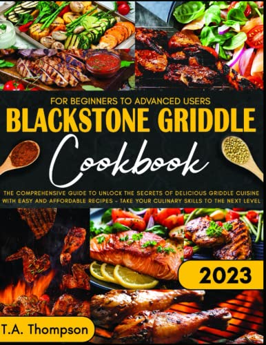 Blackstone Griddle Cookbook: The Comprehensive Guide to Unlock the ...