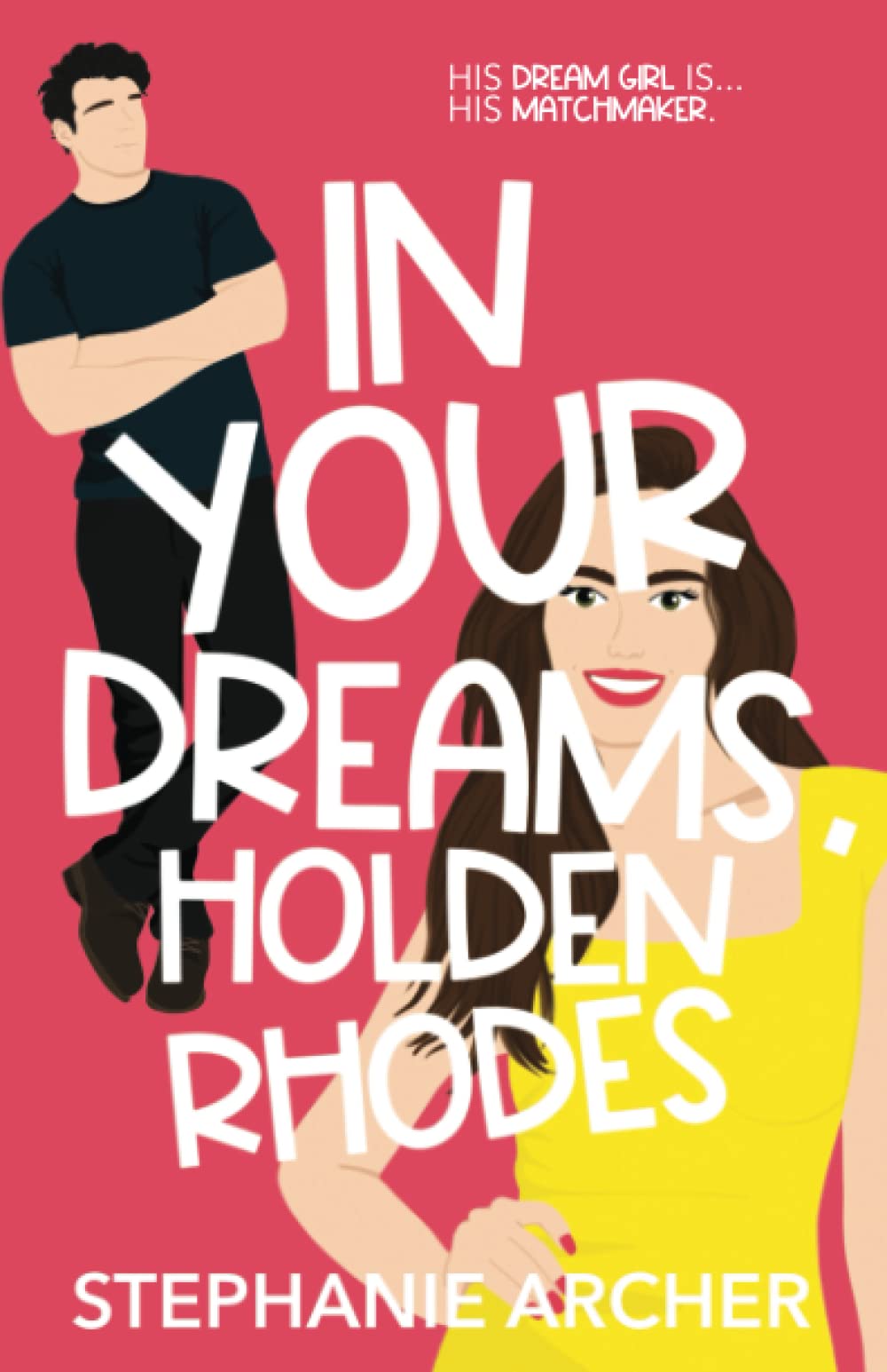 In Your Dreams, Holden Rhodes by Stephanie Archer | Goodreads