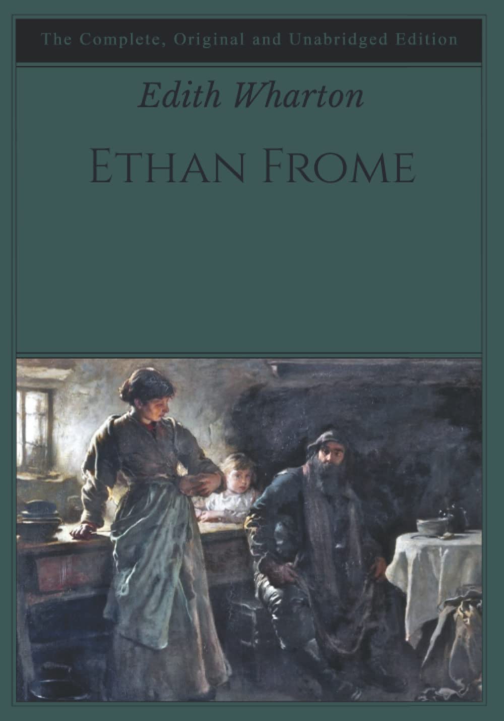 Ethan Frome: The Complete, Original and Unabridged Edition by Edith ...