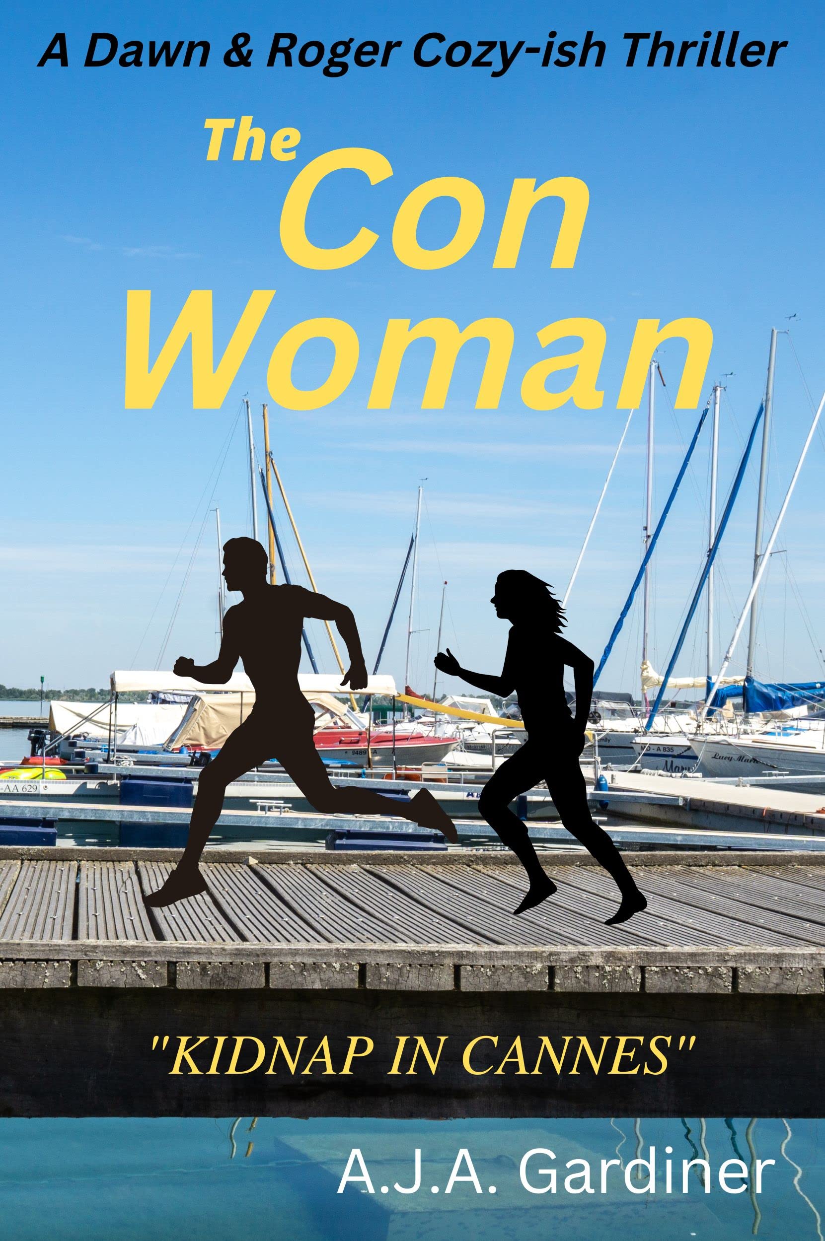 The Con Woman: Kidnap in Cannes (Dawn & Roger, #1) by A.J.A. Gardiner ...