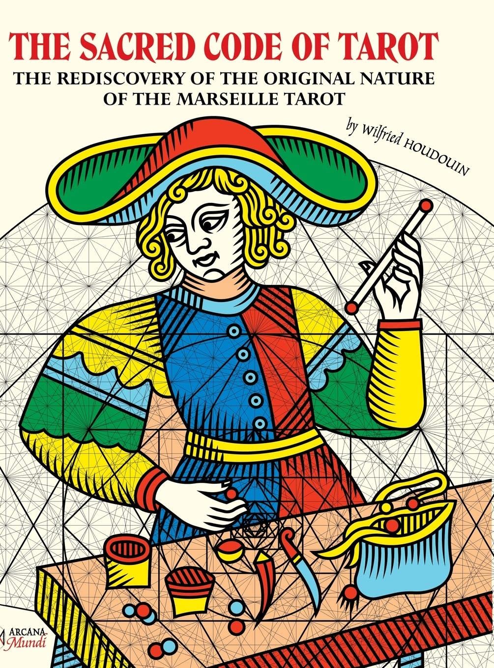 THE SACRED CODE OF TAROT The Rediscovery Of The Original Nature Of The Marseille Tarot by ...
