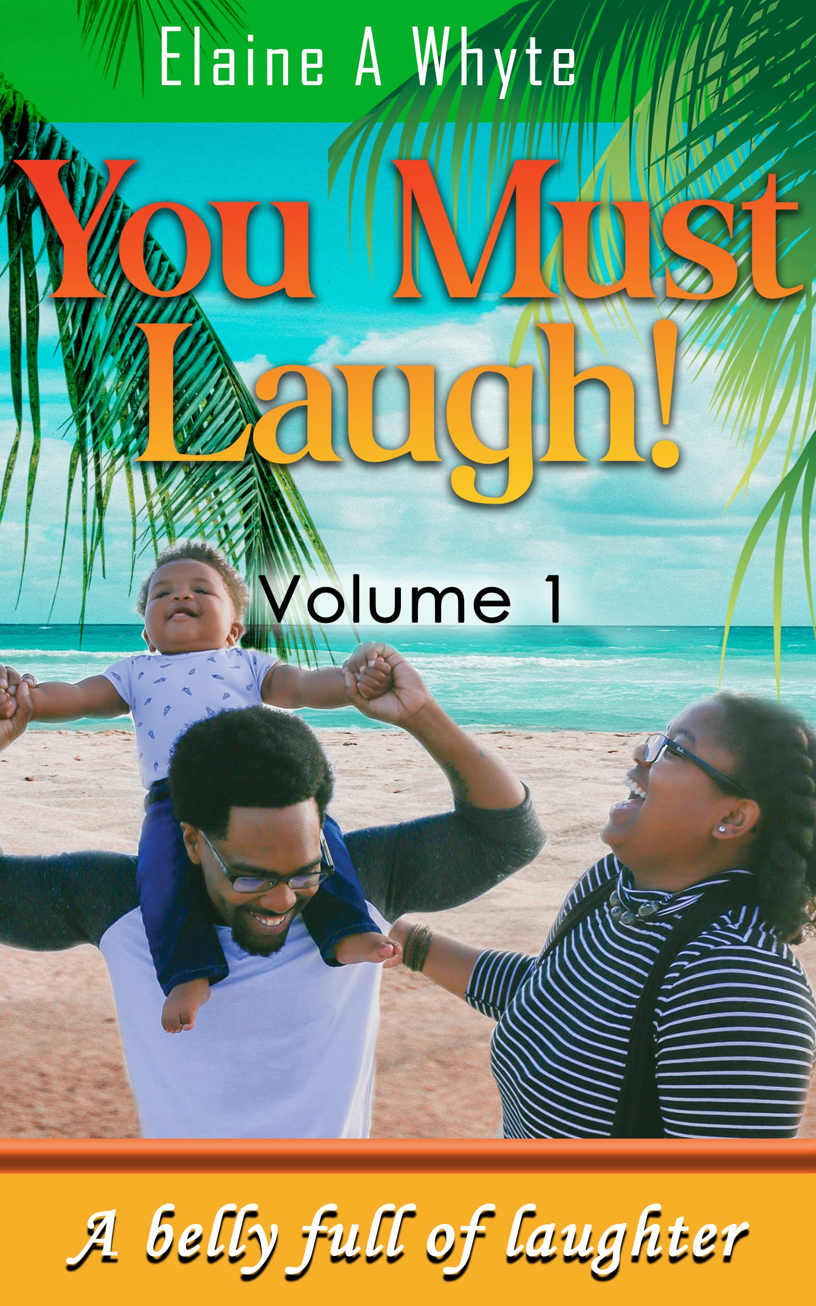 You Must Laugh! (Volume 1): This book tells of jokes that I experienced ...