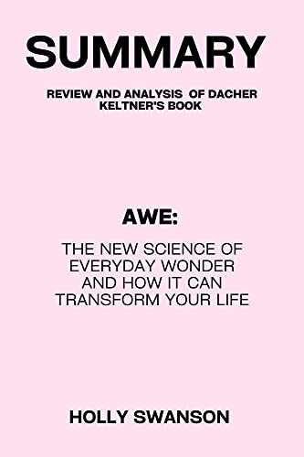 Summary of awe the new science of everyday wonder: Awe: The New Science ...