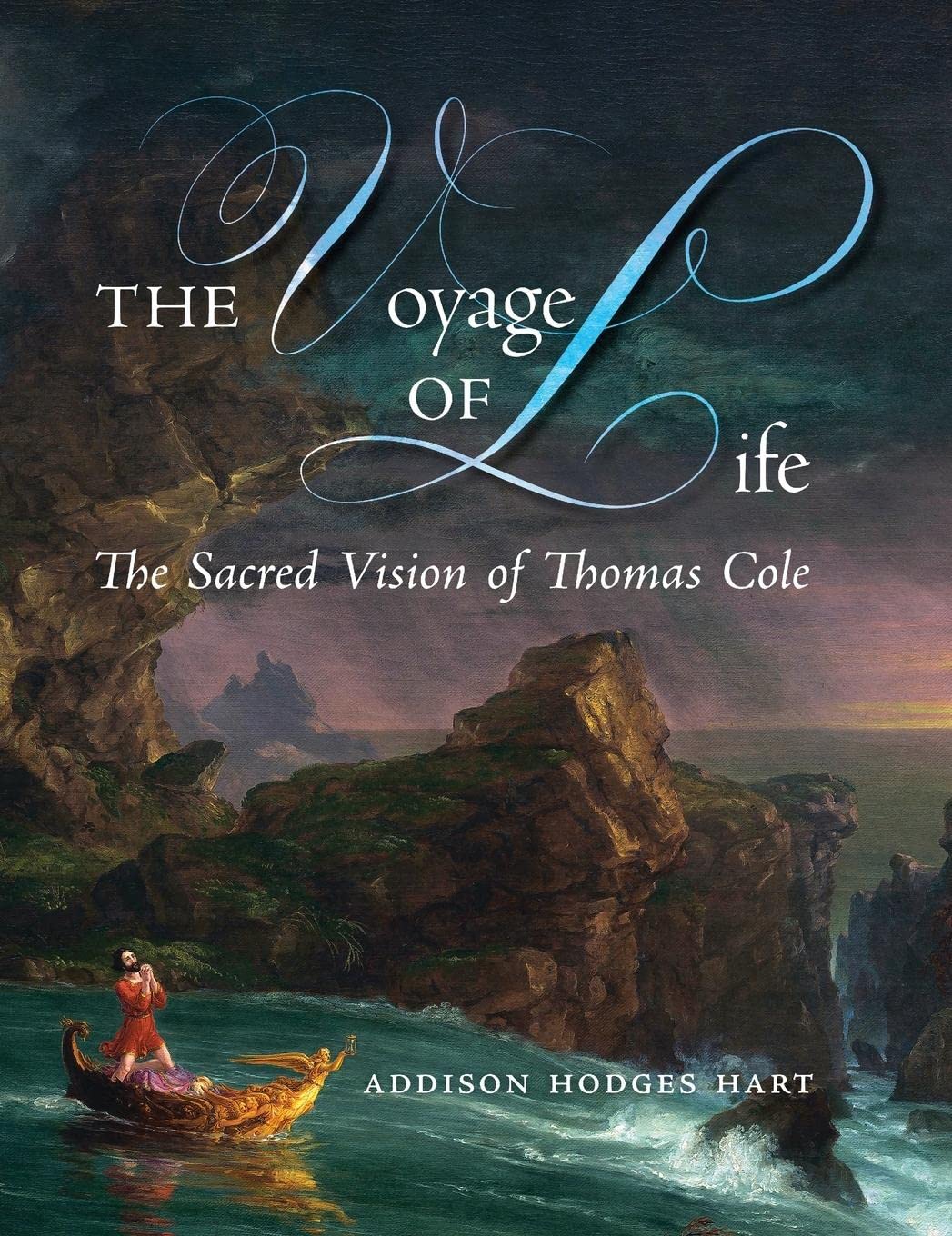 The Voyage of Life: The Sacred Vision of Thomas Cole by Addison Hodges ...