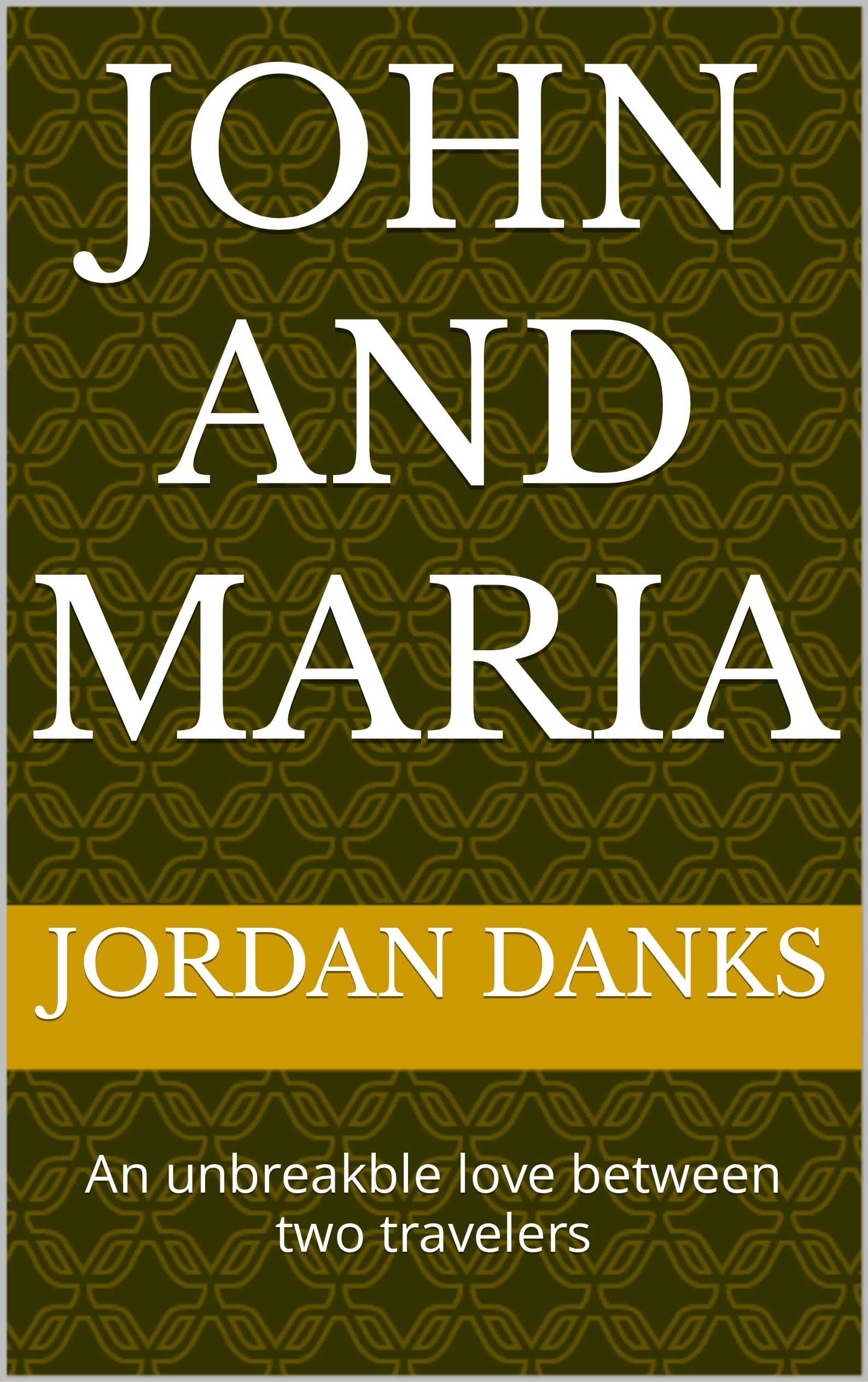 John and Maria: An unbreakble love between two travelers by Jordan ...