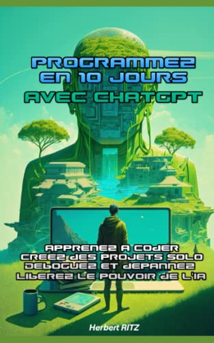 Programmez en 10 jours avec ChatGPT: Libérez le pouvoir de l'IA by Herbert Ritz | Goodreads