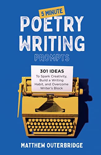 5-Minute Poetry Writing Prompts: 301 Ideas to Spark Creativity, Build a ...