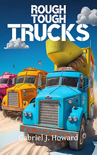 Rough Tough Trucks: A Fact-Based Children's Book Exploring the World of ...