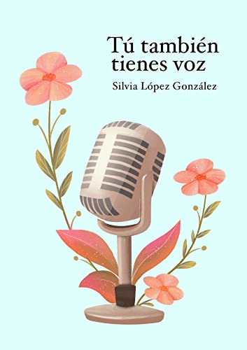 Tú también tienes voz (Spanish Edition) by Silvia López González ...