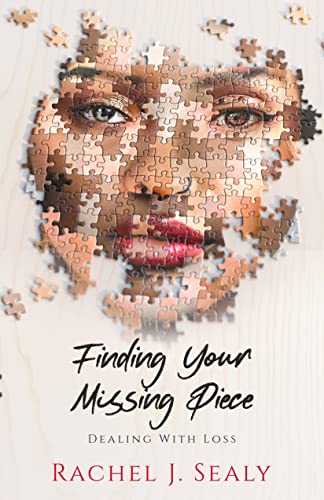 Finding Your Missing Piece: Dealing With Loss by Rachel J. Sealy ...
