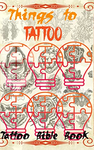 Things to Tattoo: Tattoo Bible Book. Complete Idea Art Book to Design ...