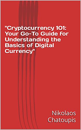 "Cryptocurrency 101: Your Go-To Guide for Understanding the Basics of Digital Currency" by ...