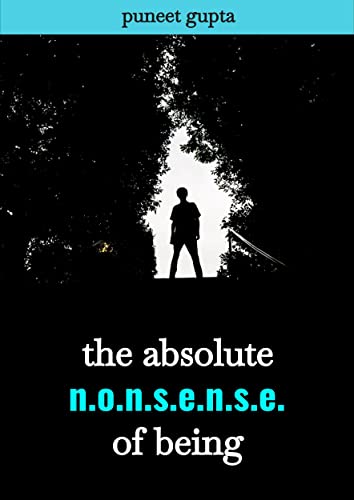 The Absolute Nonsense Of Being by Puneet Gupta | Goodreads