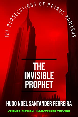 The Invisible Prophet: The Persecutions of Petrus Romanus by HUGO NOËL ...