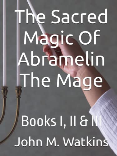 The Sacred Magic Of Abramelin The Mage: Books I, II & III by John M ...
