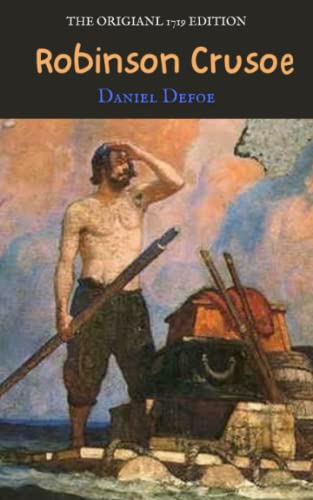 Robinson Crusoe: A Classic Novel by Daniel Defoe (The Original 1719 ...
