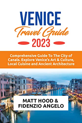 VENICE TRAVEL GUIDE 2023: An Updated Guide to the City Of Canals ...