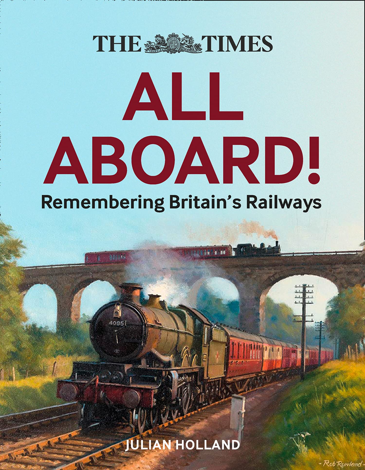 The Times All Aboard!: Remembering Britain’s Railways by Julian Holland ...