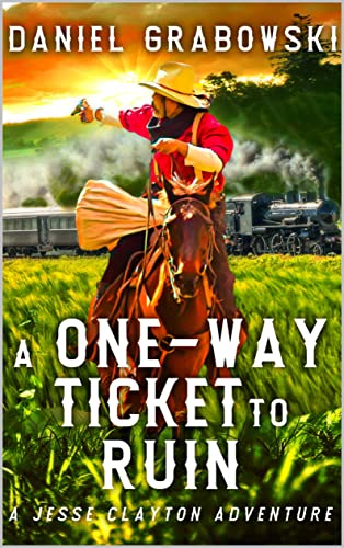 A One-Way Ticket To Ruin: A Western Adventure by Daniel Grabowski ...