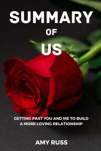 Summary Of Us: Getting Past You and Me to Build a More Loving ...