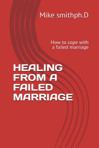 HEALING FROM A FAILED MARRIAGE: How to cope with a failed marriage by ...