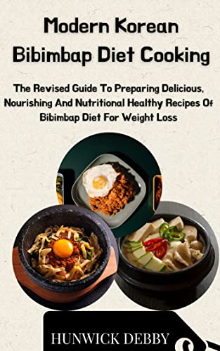 Modern Korean Bibimbap Diet Cooking: The Revised Guide To Preparing ...