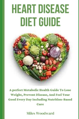 Heart Disease Diet Guide: A perfect Metabolic Health Guide To Lose ...