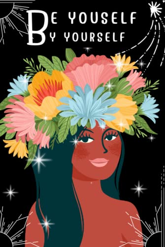 Woman inspiration Journal : Be yourself By yourself: Self-confidence is ...