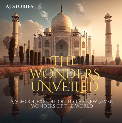 The Wonders Unveiled: A School Expedition to the New Seven Wonders of ...