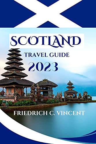 SCOTLAND TRAVEL GUIDE 2023: A Comprehensive Guide with Maps to Help You ...